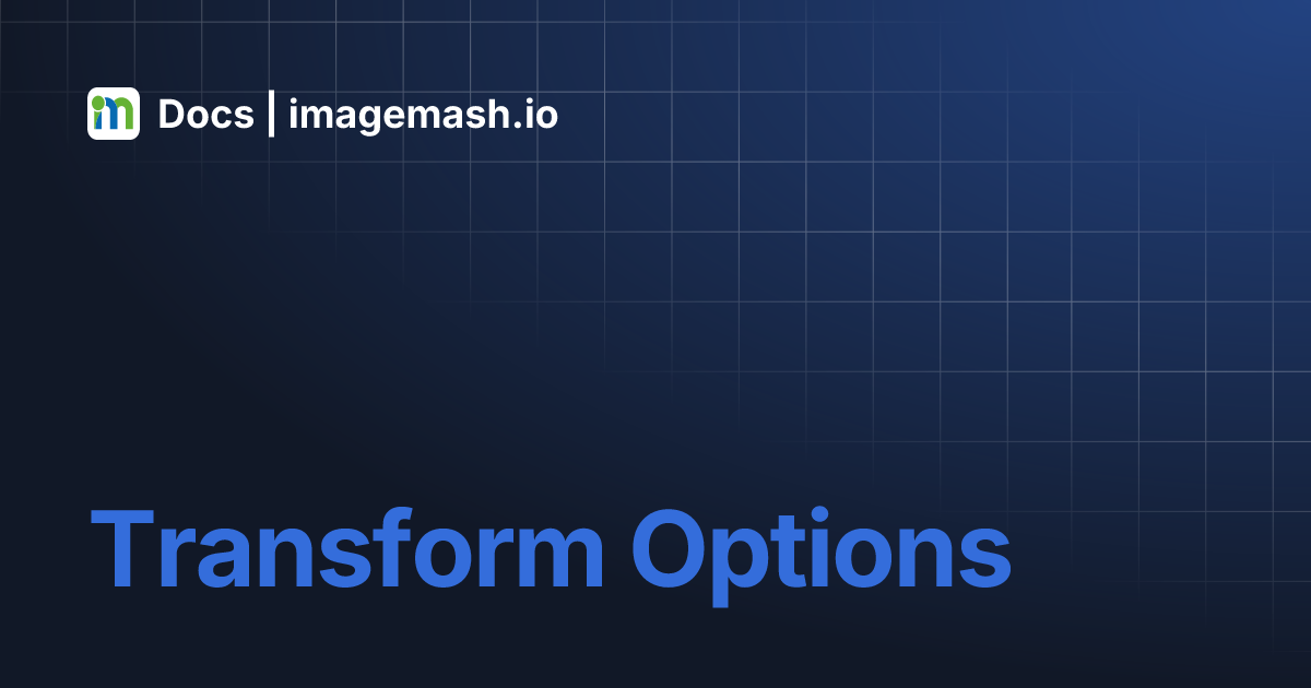Transform Options | Docs | imagemash.io