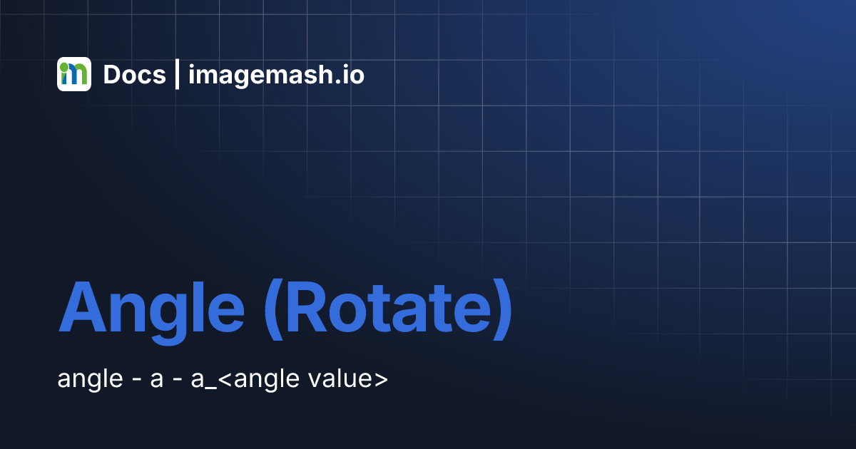 Angle (Rotate) | Docs | imagemash.io