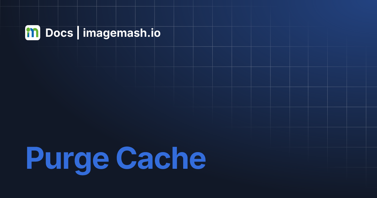 Purge Cache | Docs | imagemash.io