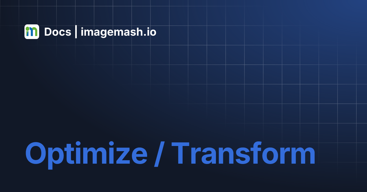 Optimize / Transform | Docs | imagemash.io